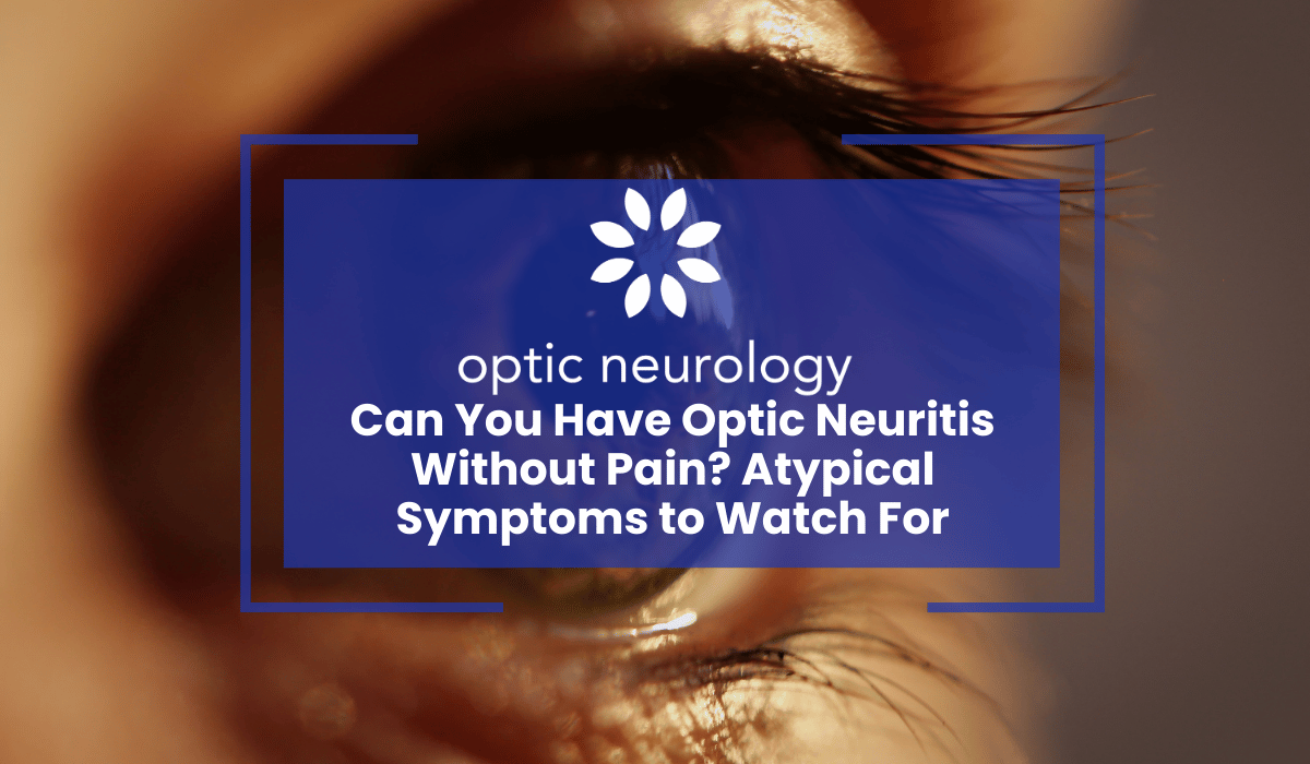 Can You Have Optic Neuritis Without Pain? Atypical Symptoms to Watch For - Optic Neurology