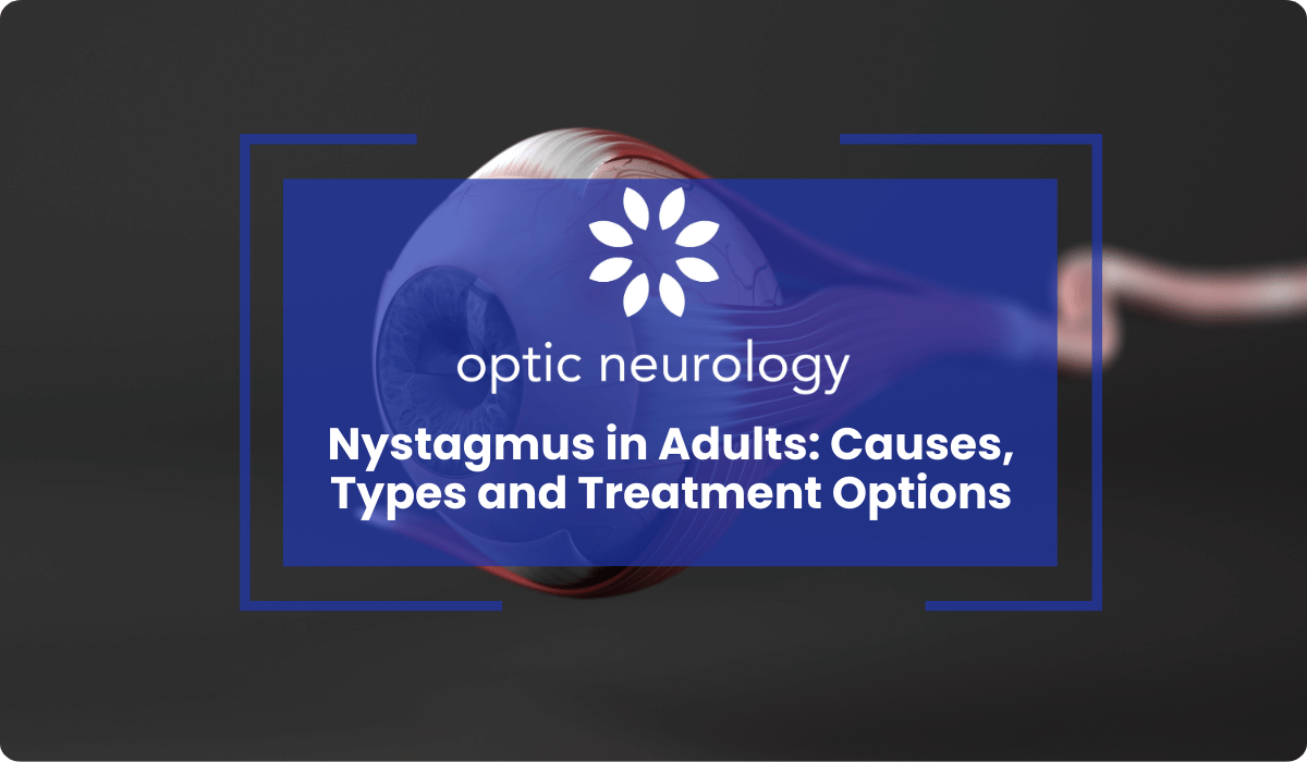 Nystagmus in Adults: Causes, Types and Treatment Options - Optic Neurology